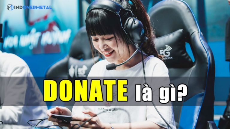 Donate là gì? Hướng dẫn Donate Stream nhanh - gọn - lẹ | Mindovermetal