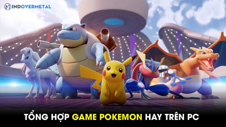 Tổng hợp game Pokemon trên PC hấp dẫn nhất hiện nay | Mindovermetal