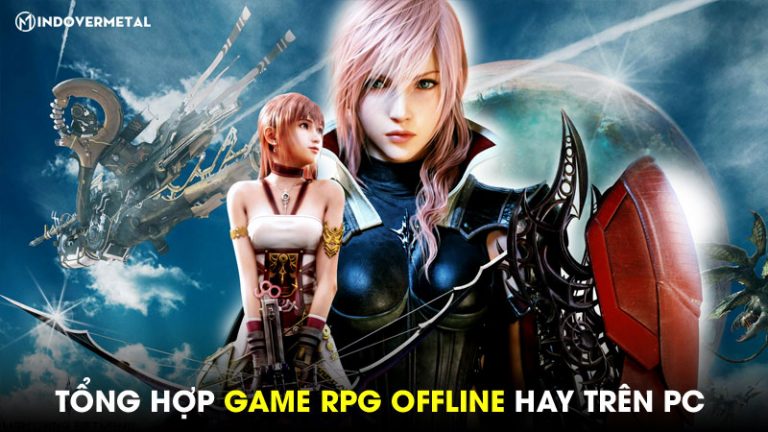 Tổng hợp game RPG Offline hay cho PC không nên bỏ qua Mindovermetal