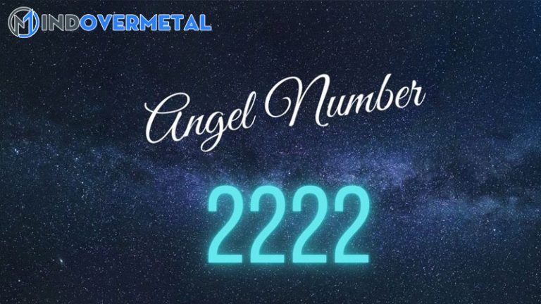 Ý nghĩa 2222 là gì? Sự thật thông điệp từ vũ trụ? | mindovermetal